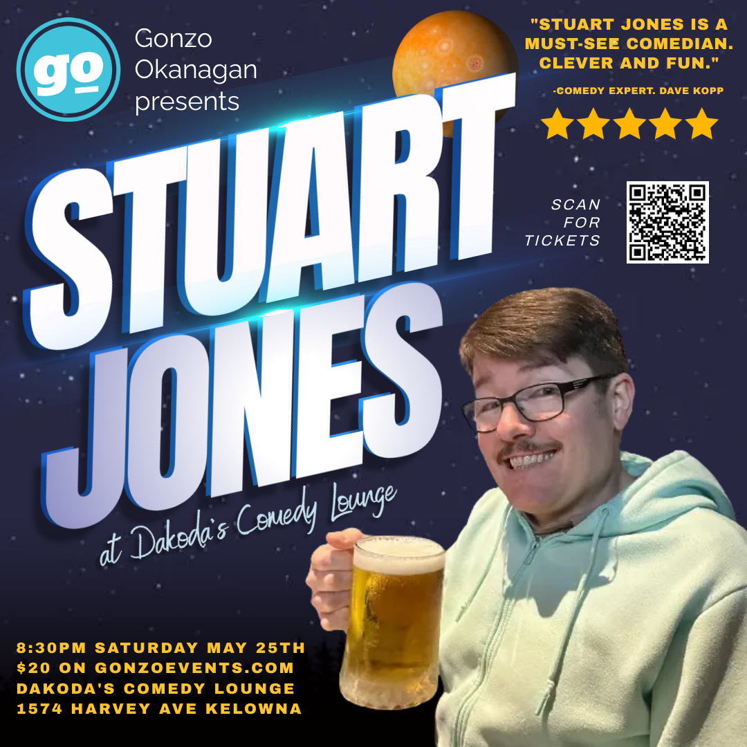 Stuart Jones at Dakoda's Comedy Lounge Saturday, May 25 - Gonzo Okanagan Music, Technology ...